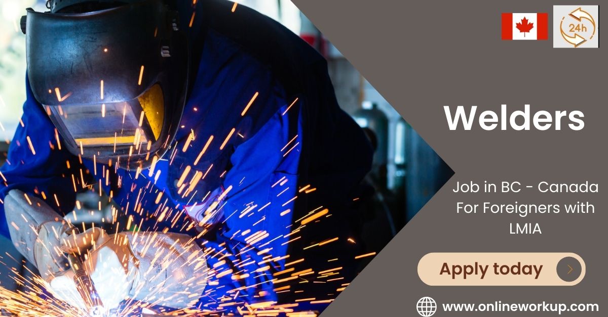 Welders Needed in BC - Canada For Foreigners with LMIA